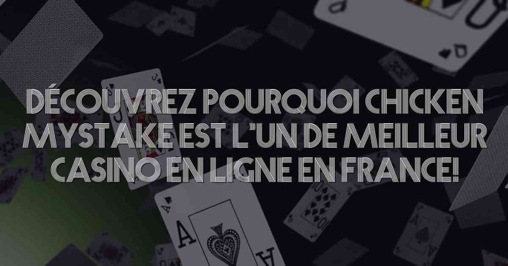 Découvrez pourquoi Chicken Mystake est l'un de meilleur casino en ligne en France!
